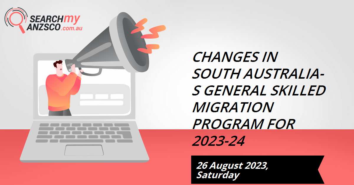 Changes in South Australia-s General Skilled Migration Program for 2023-24