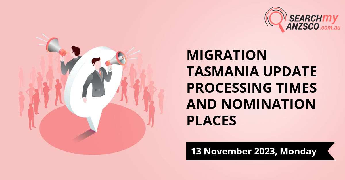 Migration Tasmania Update Processing Times and Nomination Places