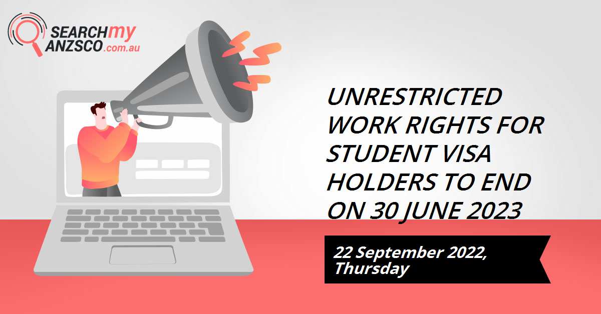 Unrestricted work rights for student visa holders to end on 30 June 2023