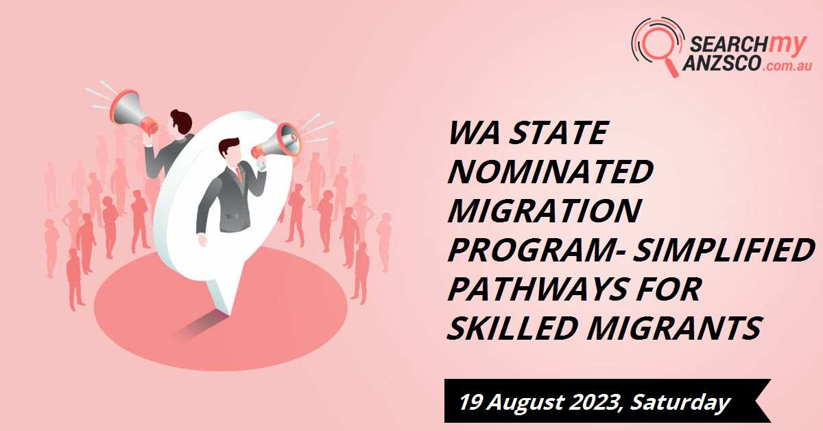 WA State Nominated Migration Program- Simplified Pathways for Skilled Migrants